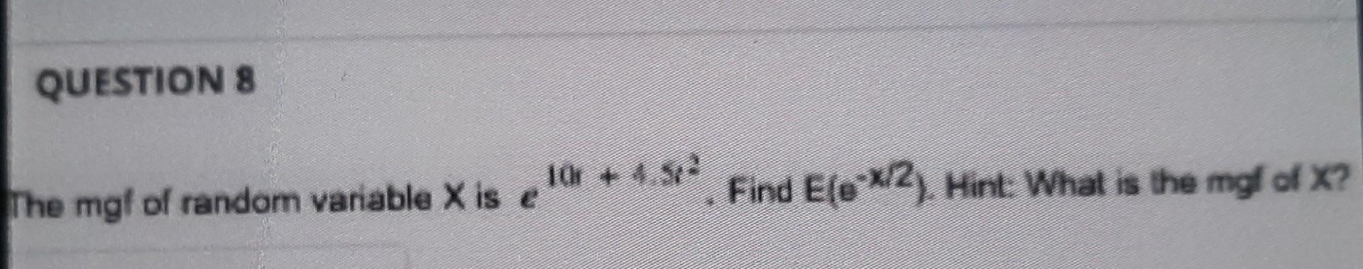 Solved QUESTION 8 The mgf of random variable X is | Chegg.com