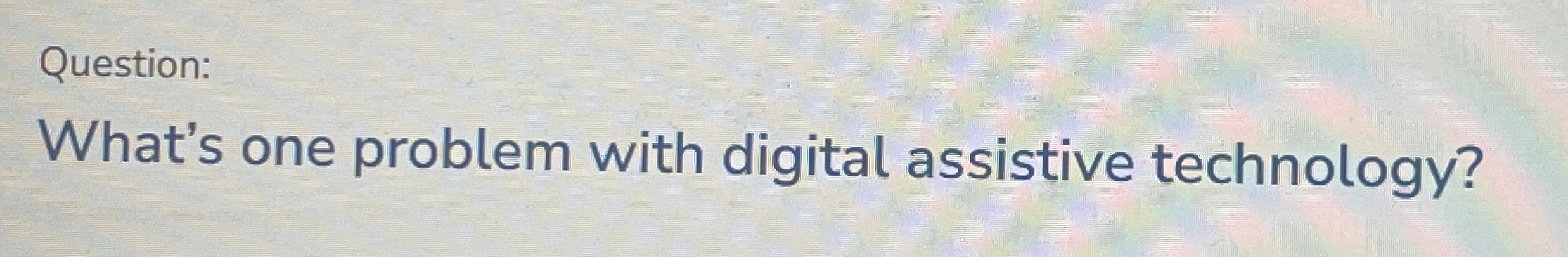 Question:What's one problem with digital assistive | Chegg.com