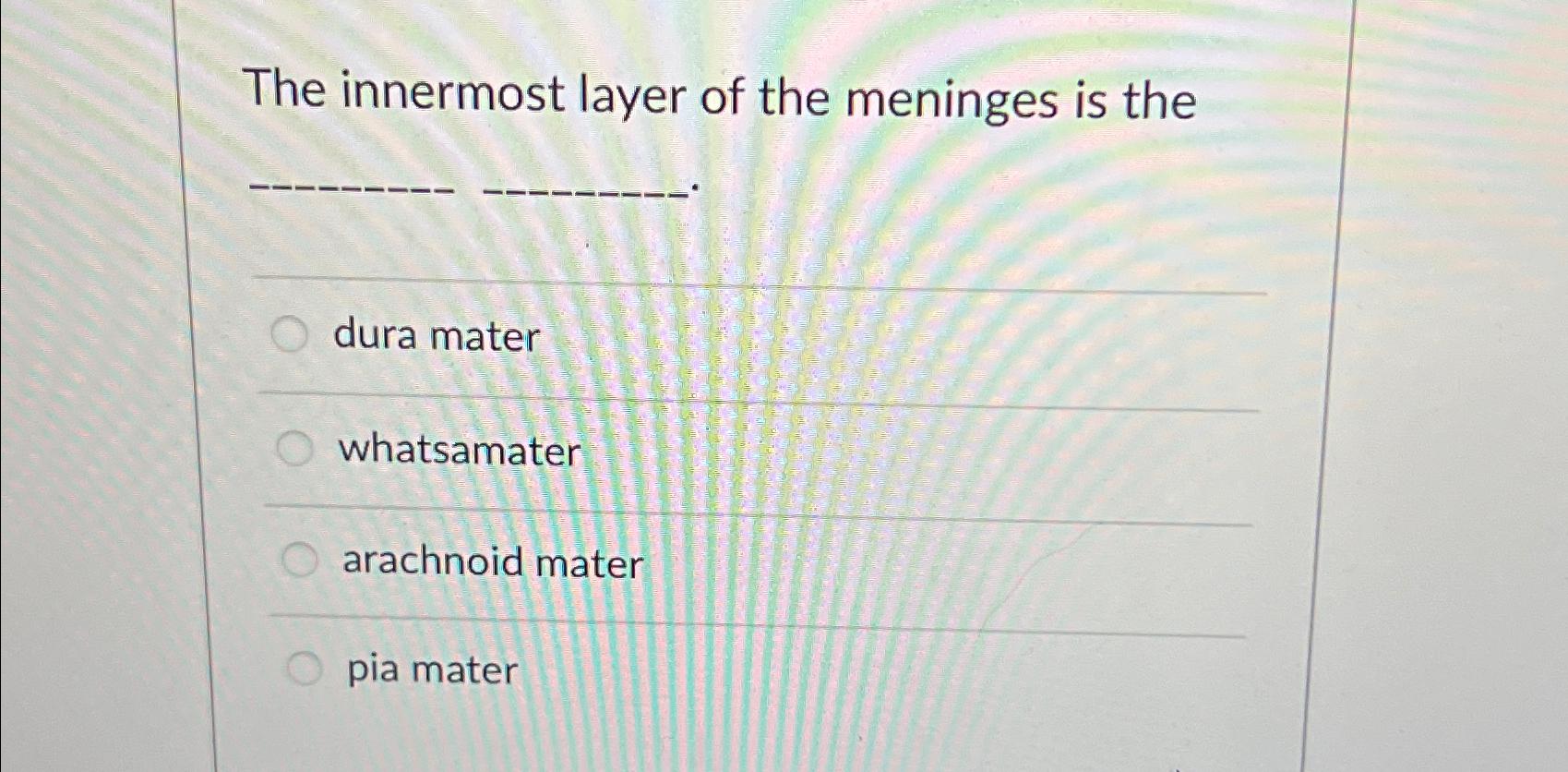 Solved The innermost layer of the meninges is thedura | Chegg.com