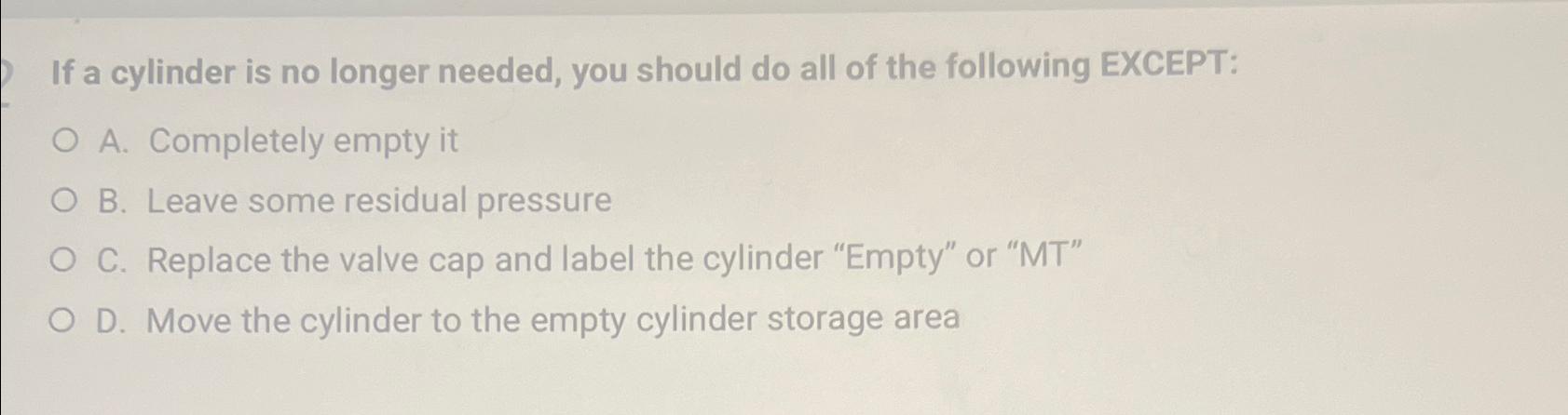 Solved If a cylinder is no longer needed, you should do all | Chegg.com