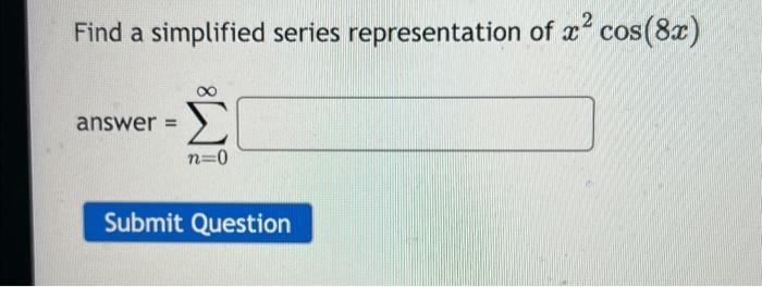 Solved Find a simplified series representation of x2cos(8x) | Chegg.com