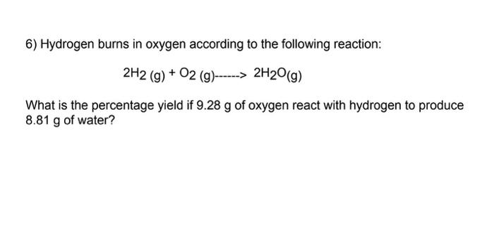 Solved 6) Hydrogen burns in oxygen according to the | Chegg.com
