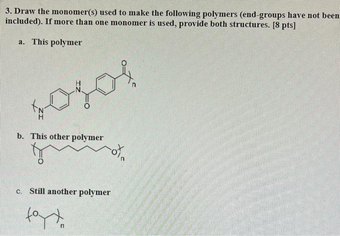 Solved 3. Draw the monomer(s) used to make the following | Chegg.com
