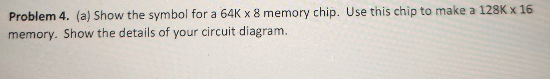 Solved Problem 4. (a) ﻿Show the symbol for a 64K×8 ﻿memory | Chegg.com