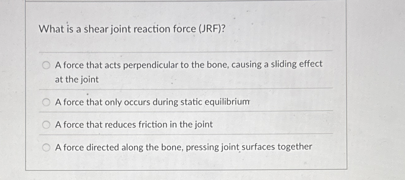 Solved What is a shear joint reaction force (JRF)?A force | Chegg.com