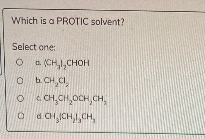 Solved Which is a PROTIC solvent? Select one: O a. | Chegg.com
