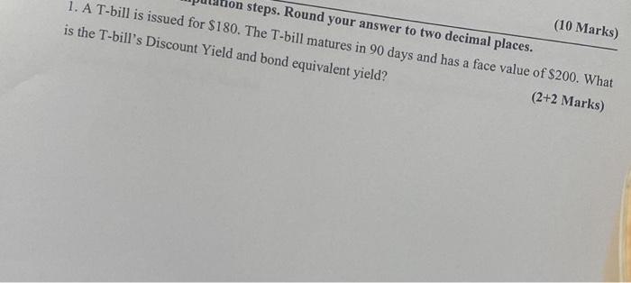 Solved 1. A T-bill is issued for $180. (10 Marks) is the | Chegg.com
