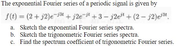 Solved The exponential Fourier series of a periodic signal | Chegg.com
