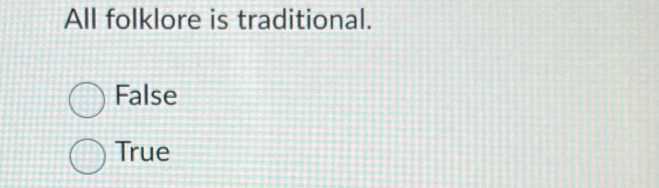 Solved All folklore is traditional.FalseTrue | Chegg.com