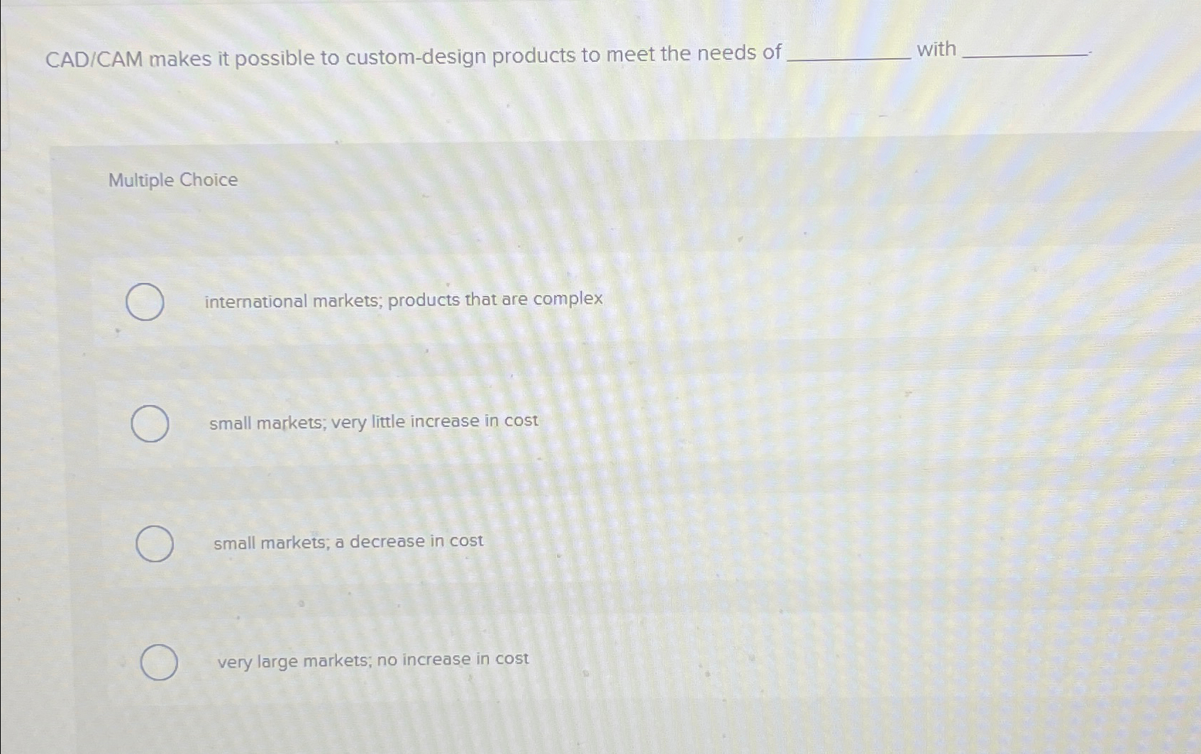 Solved CAD/CAM makes it possible to custom-design products | Chegg.com