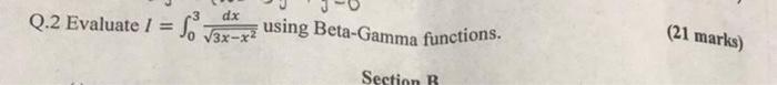 Solved Q.2 Evaluate I=∫033x−x2dx using Beta-Gamma functions. | Chegg.com
