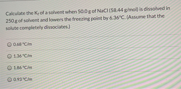 Solved Calculate the Kf of a solvent when 50.0 g of NaCl | Chegg.com