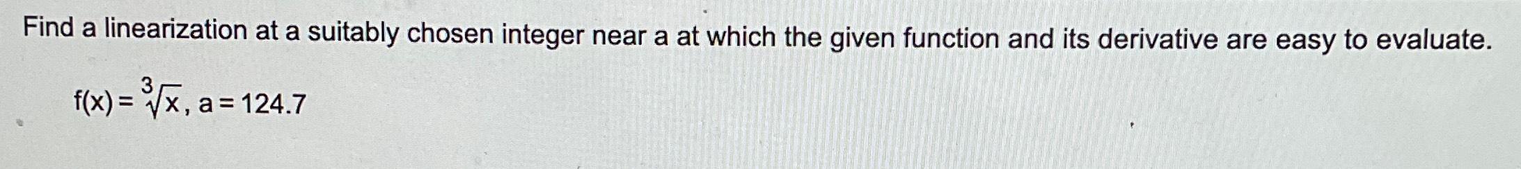 Solved • ﻿Find a linearization at a suitably chosen integer | Chegg.com