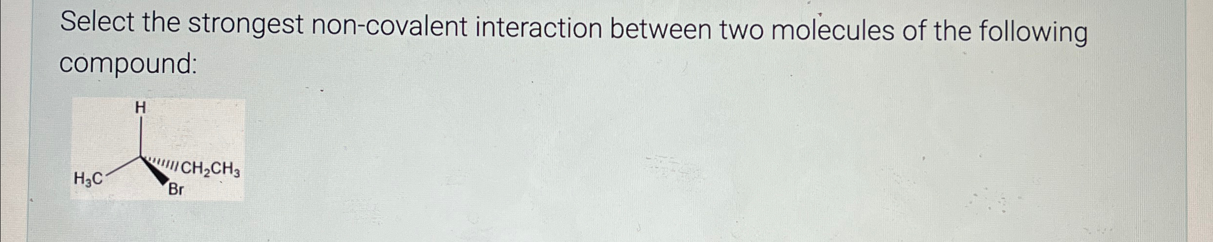 Solved Select the strongest non-covalent interaction between | Chegg.com