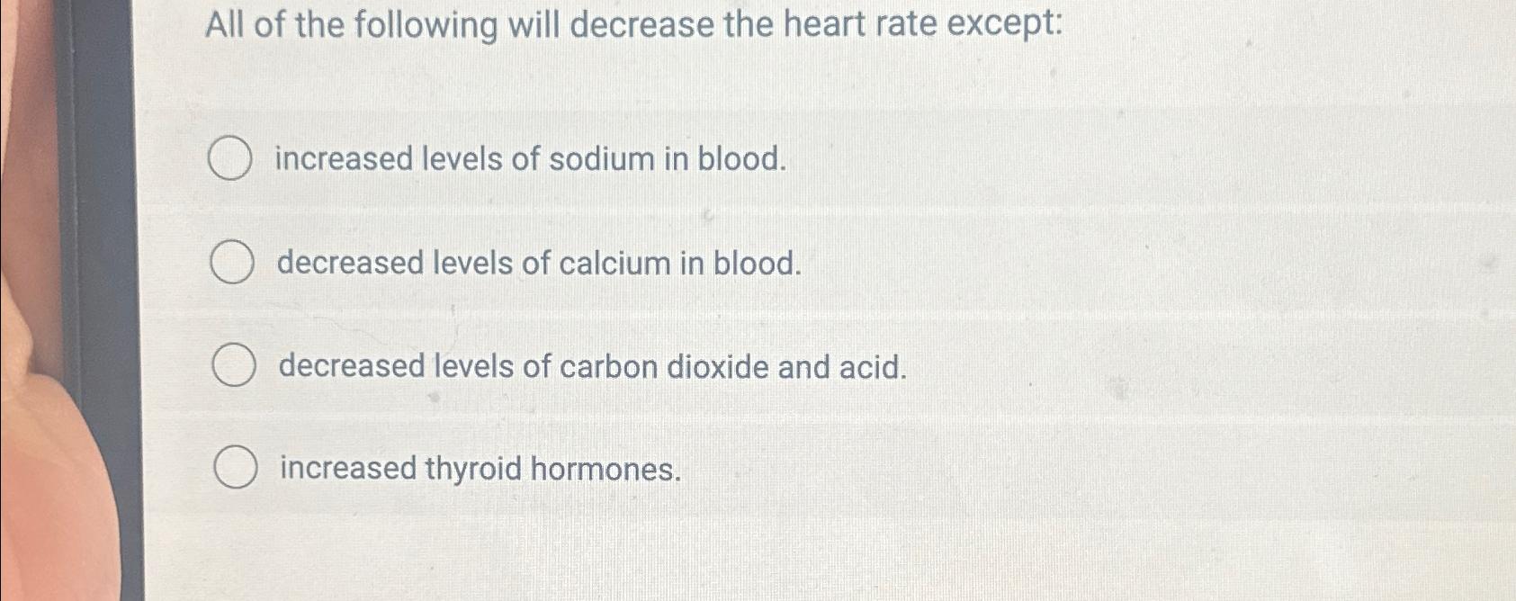 Solved All of the following will decrease the heart rate | Chegg.com