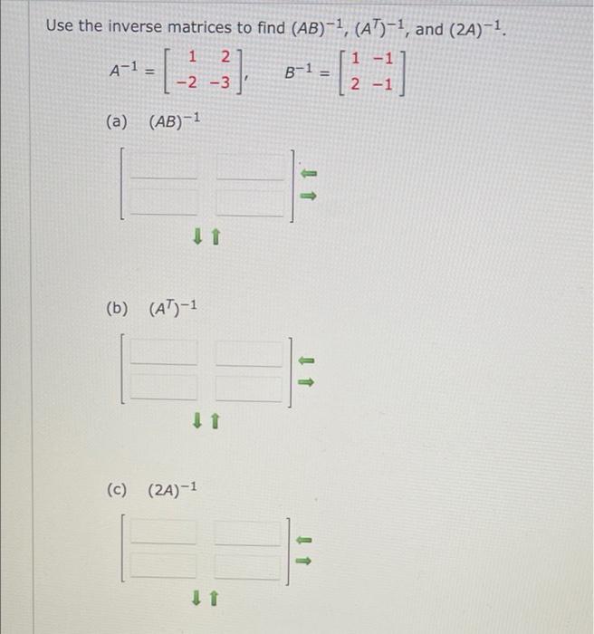 Solved Use the inverse matrices to find (AB)-1, (AT)-1, and | Chegg.com