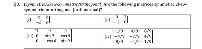 Solved Q3. (Symmetric/Skew-Symmetric/Orthogonal) Are the | Chegg.com