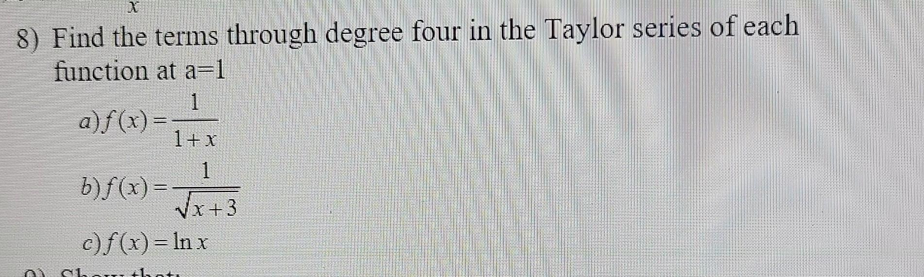 Solved 8) Find the terms through degree four in the Taylor | Chegg.com