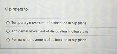 Solved Slip refers to:Temporary movement of dislocation in | Chegg.com