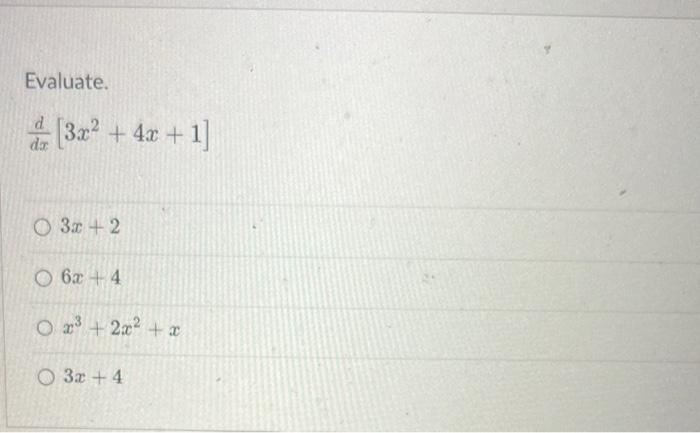 Solved Evaluate. dxd[3x2+4x+1] 3x+2 6x+4 x3+2x2+x 3x+4 | Chegg.com