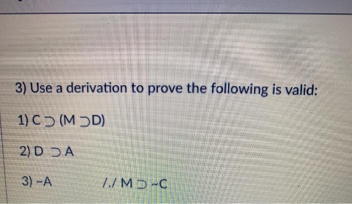 Solved use a derviation to prove the following is valid *use | Chegg.com