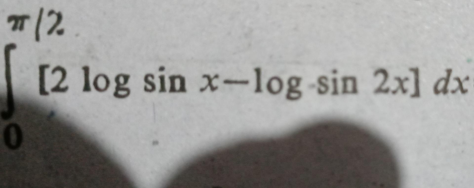 Solved (2 [2 log sin x-log-sin 2x] dx 0 | Chegg.com