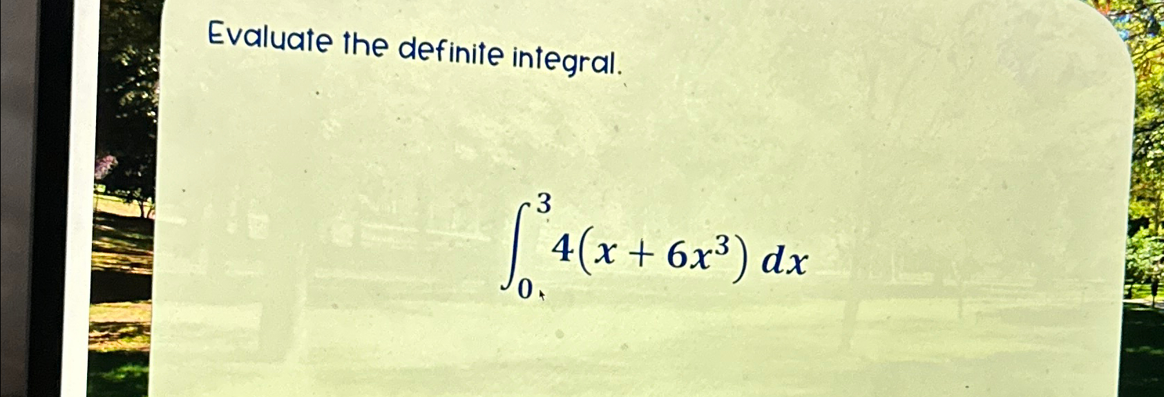Solved Evaluate the definite integral.∫034(x+6x3)dx | Chegg.com