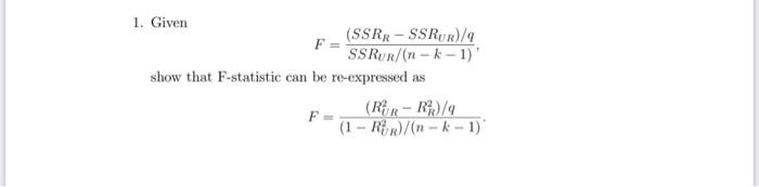 Solved 1. Given F=SSRUR/(n−k−1)(SSRR−SSRUR)/q show that | Chegg.com
