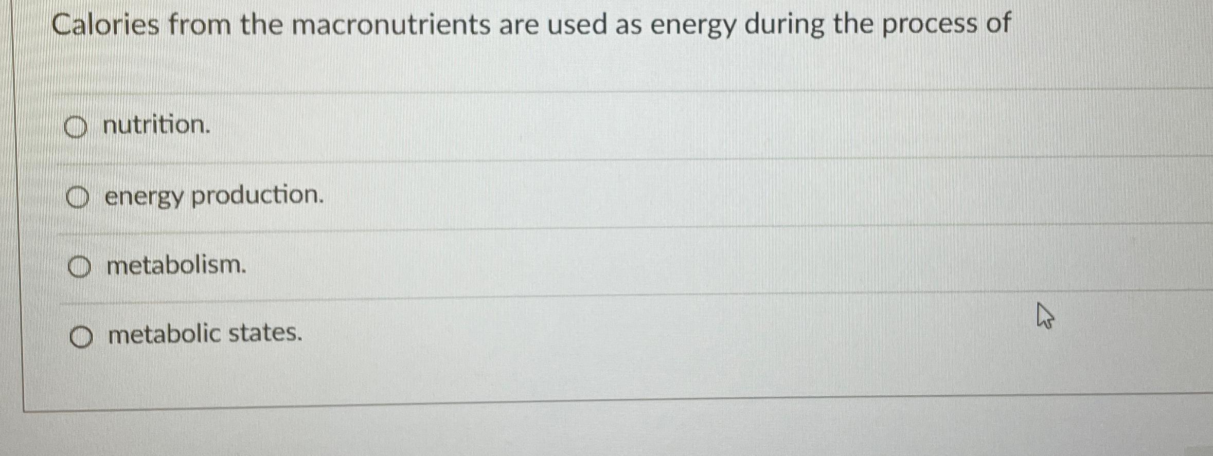 Solved Calories from the macronutrients are used as energy | Chegg.com