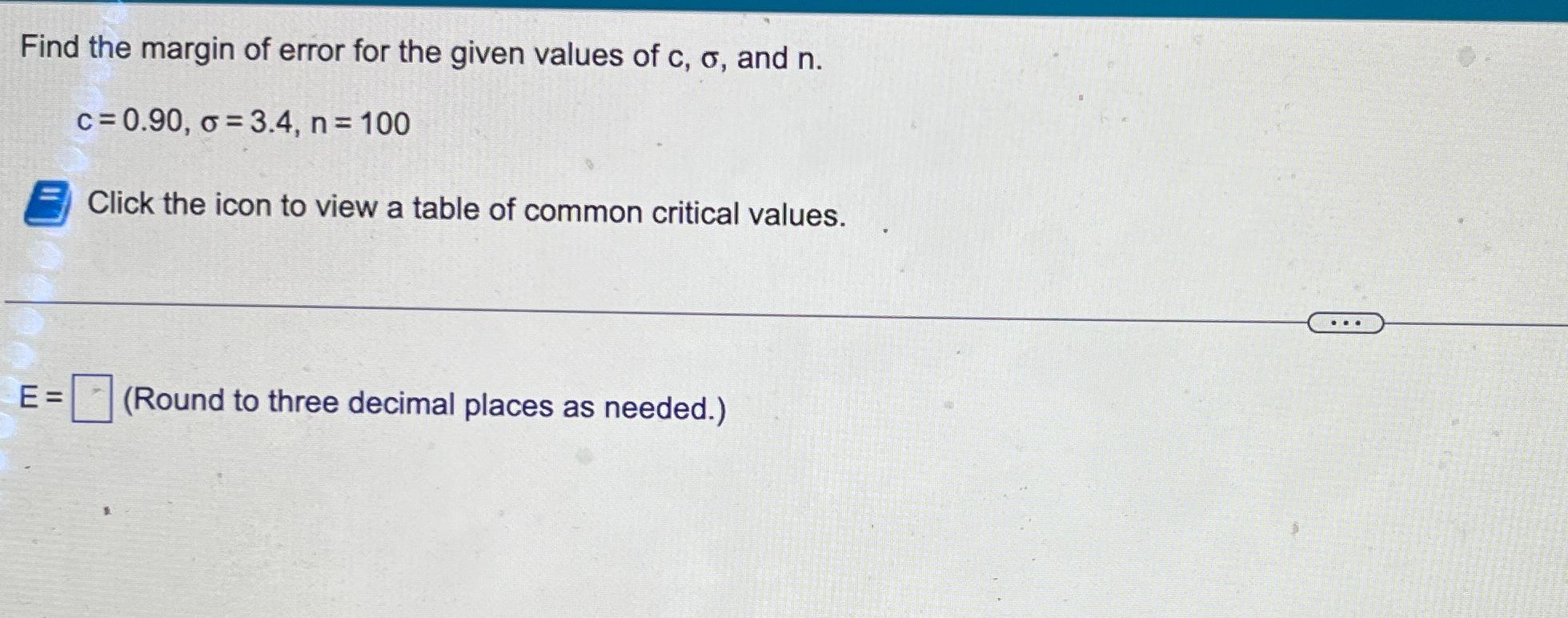 Solved Find the margin of error for the given values of c,σ, | Chegg.com