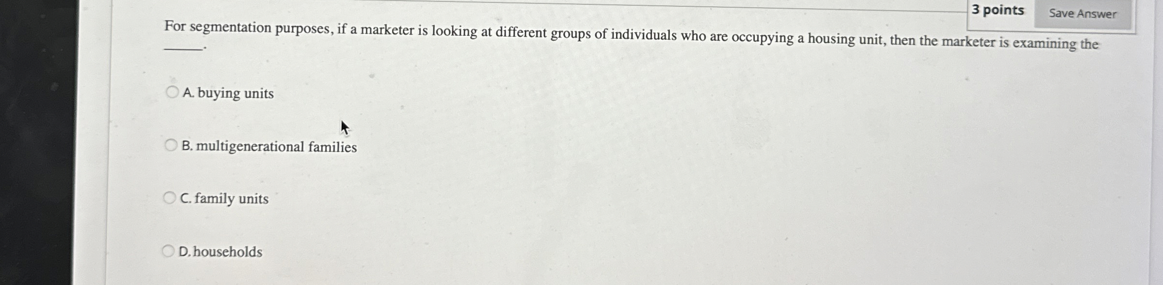 Solved 3 ﻿pointsFor segmentation purposes, if a marketer is | Chegg.com