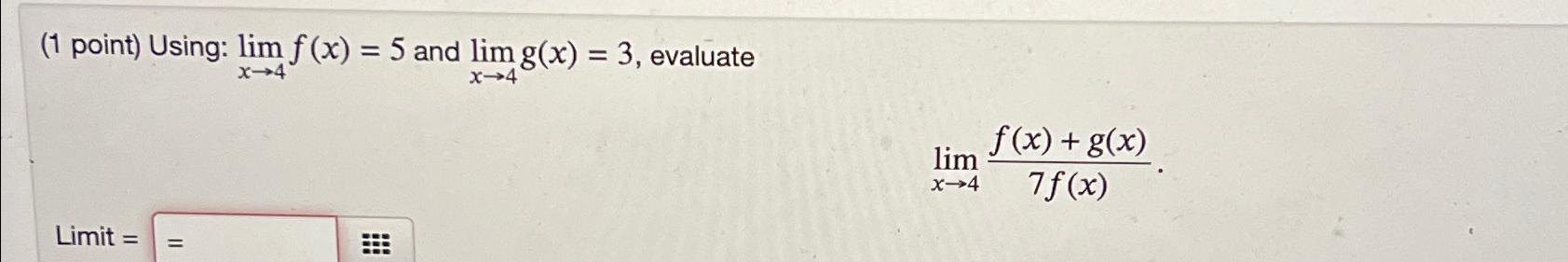 Solved (1 ﻿point) ﻿Using: limx→4f(x)=5 ﻿and limx→4g(x)=3, | Chegg.com