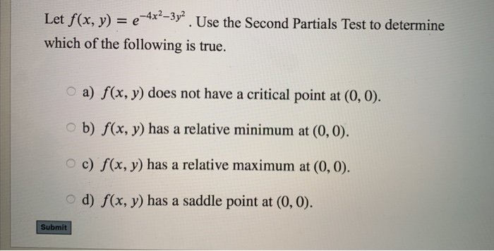 Solved Let f(x, y) = e-4x4–3ye. Use the Second Partials Test | Chegg.com