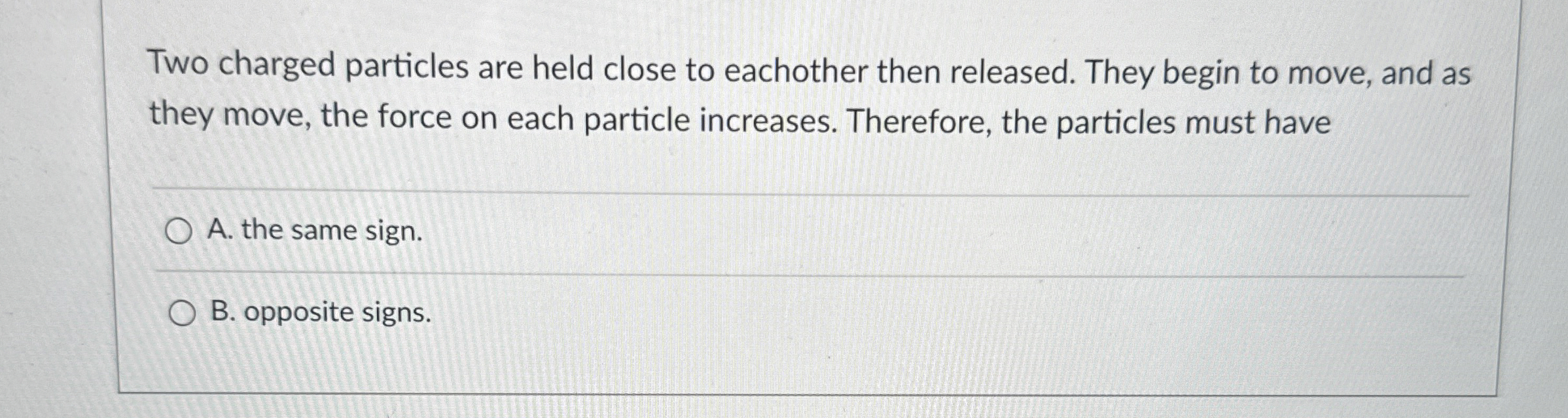 Solved Two charged particles are held close to eachother | Chegg.com
