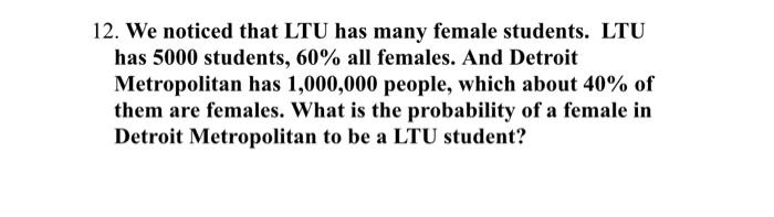 Solved 12. We noticed that LTU has many female students. LTU | Chegg.com