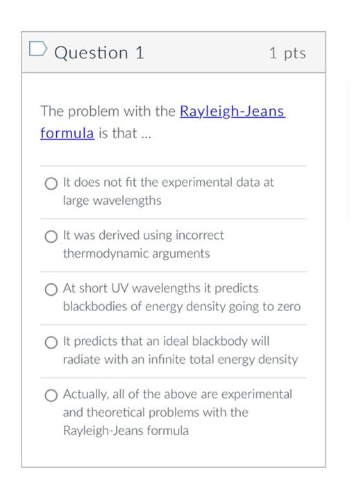 Solved Question 1 1pts The problem with the Rayleigh-Jeans | Chegg.com