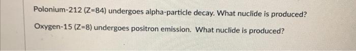 Solved Polonium-212 (Z=84) undergoes alpha-particle decay. | Chegg.com