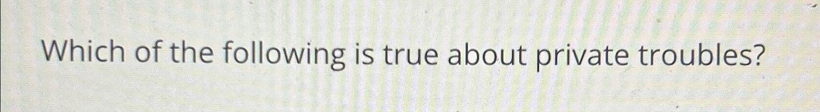 Solved Which of the following is true about private | Chegg.com