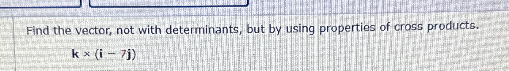 Solved Find the vector, not with determinants, but by using | Chegg.com