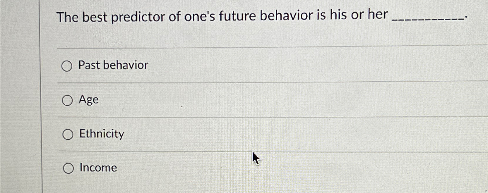 Solved The best predictor of one's future behavior is his or | Chegg.com