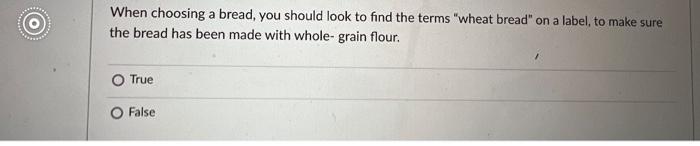 Solved When choosing a bread, you should look to find the | Chegg.com