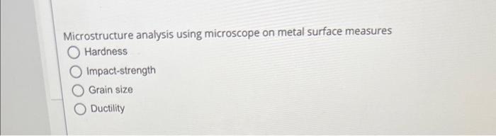Solved Microstructure analysis using microscope on metal | Chegg.com