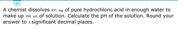 Solved A chemist dissolves 831.mg of pure hydrochloric acid | Chegg.com