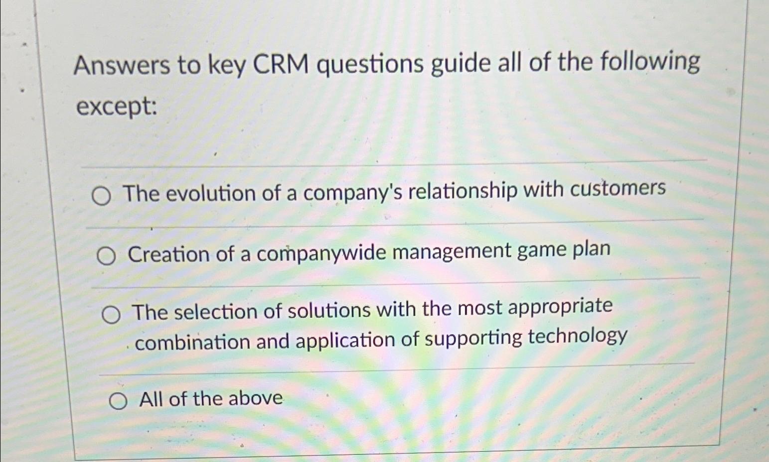 Solved Answers to key CRM questions guide all of the | Chegg.com