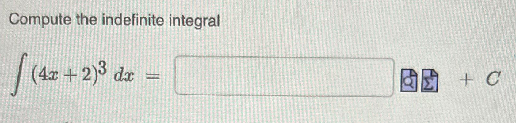 Solved Compute the indefinite integral∫﻿﻿(4x+2)3dx=, 여욜 +C | Chegg.com