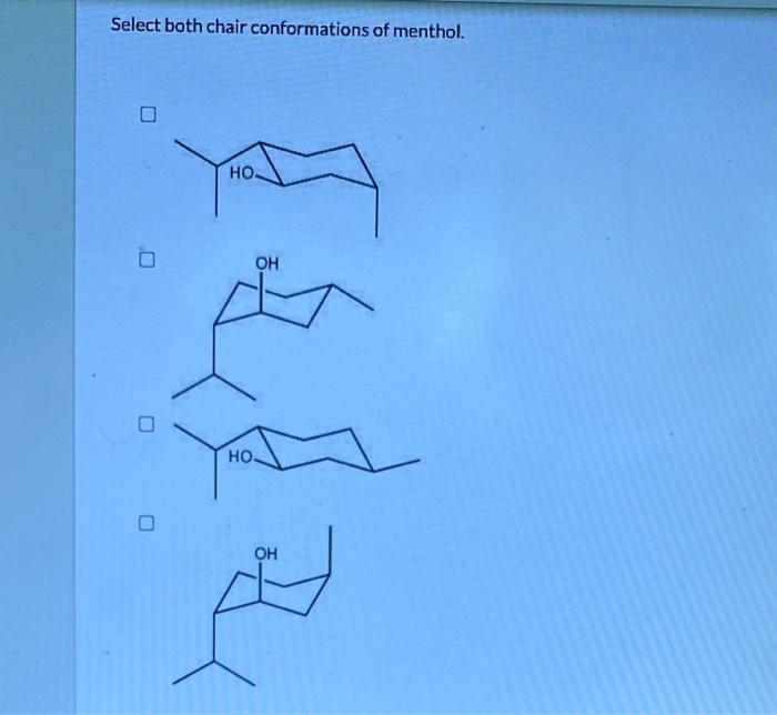 Solved Select both chair conformations of menthol. НО. ОН о | Chegg.com