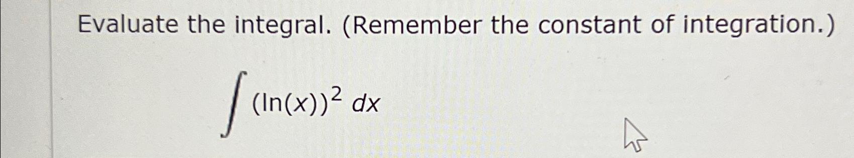 Solved Evaluate the integral. (Remember the constant of | Chegg.com
