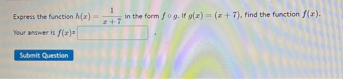 Solved Express the function h(x)=x+71 in the form f∘g. If | Chegg.com