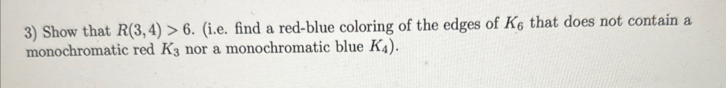 Solved Show that R(3,4)>6. (i.e. ﻿find a red-blue coloring | Chegg.com