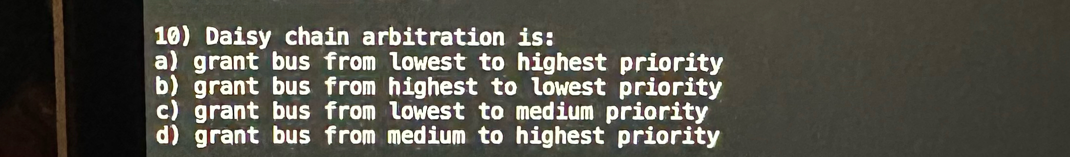 Solved Daisy chain arbitration is:a) ﻿grant bus from lowest | Chegg.com